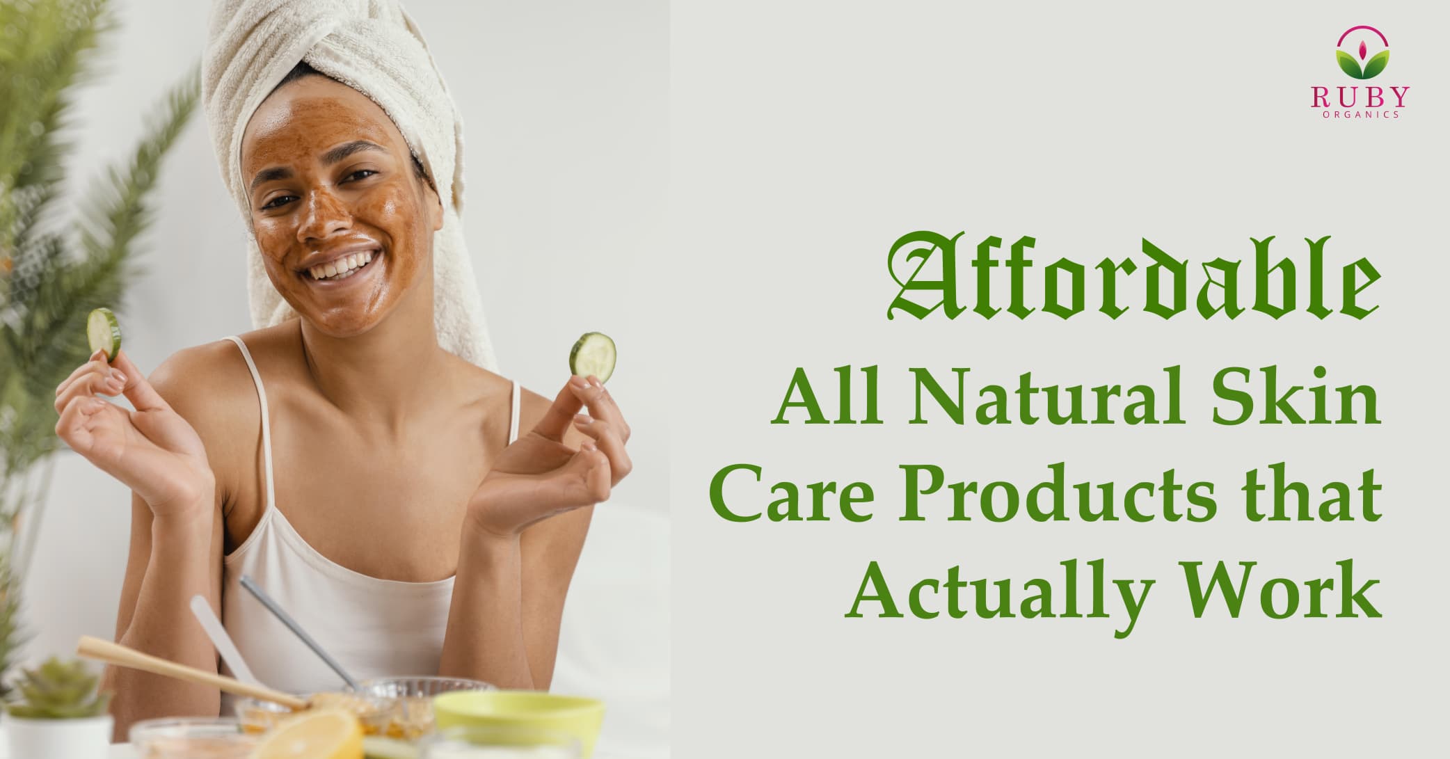 Affordable All Natural Skin Care Products That Actually Work - Ruby ...
